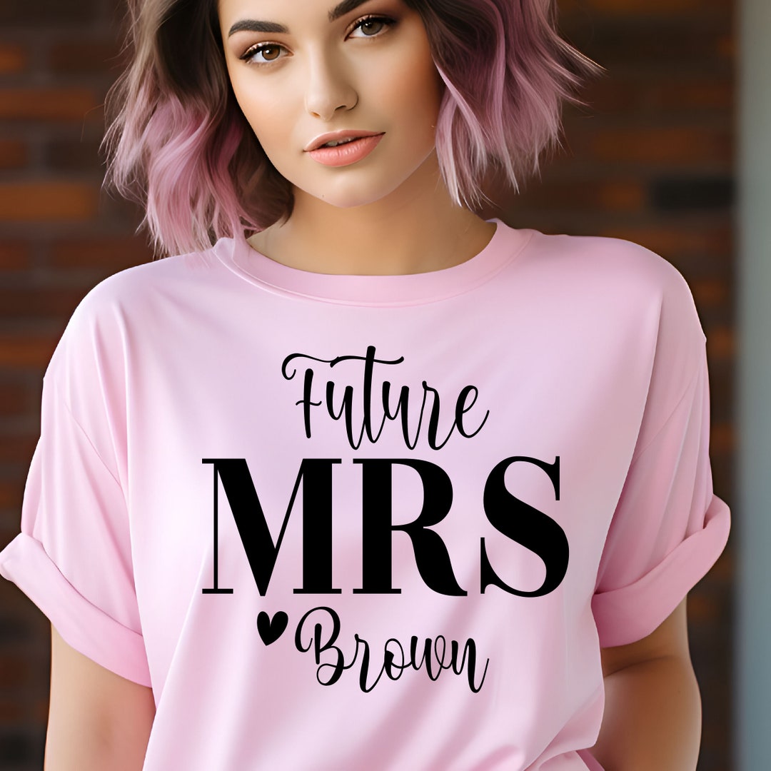 Customized Mrs Shirt, Bride to Be Shirt, Future Mrs Shirt, Personalized ...