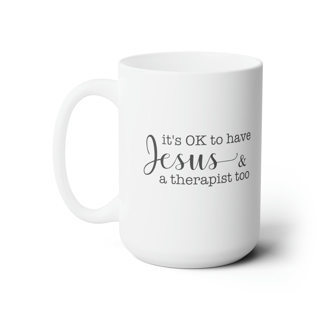 It's Okay to Have Jesus and a Therapist Too Mug Therapy Gift Mental ...
