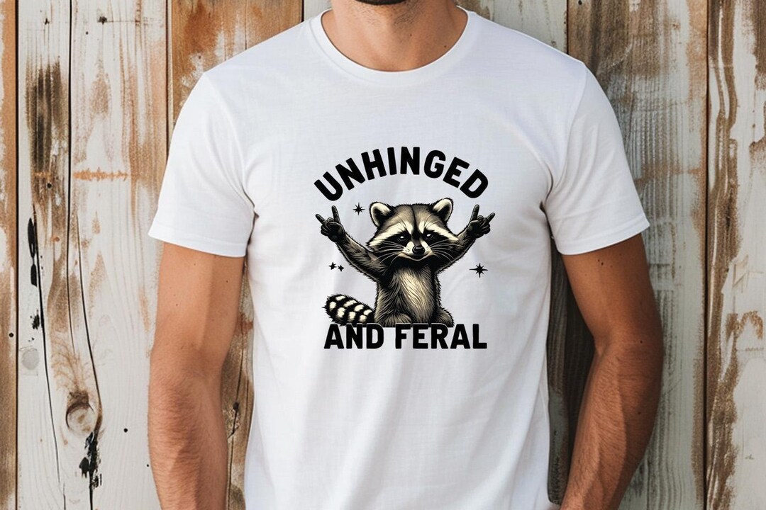 Unhinged and Feral T Shirt | Funny Animal, Silly Saying, Unhinged ...