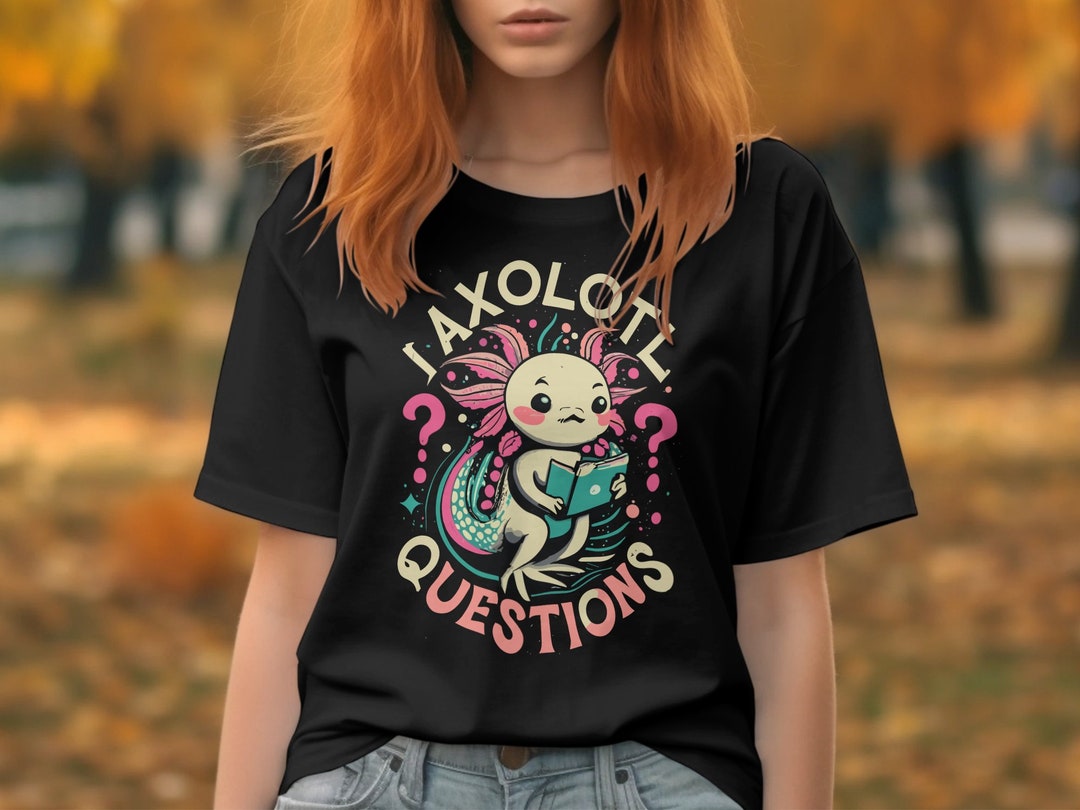 I Axolotl Questions Shirt Axolotl Gift Axolotl T-shirt Axolotl - Etsy