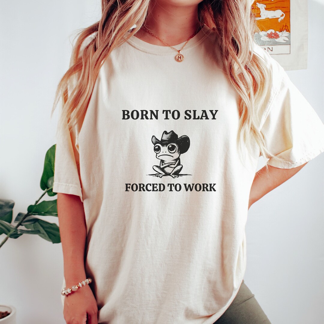 Born to Slay Forced to Work - Funny Frog Shirt - Unisex Cotton Graphic ...