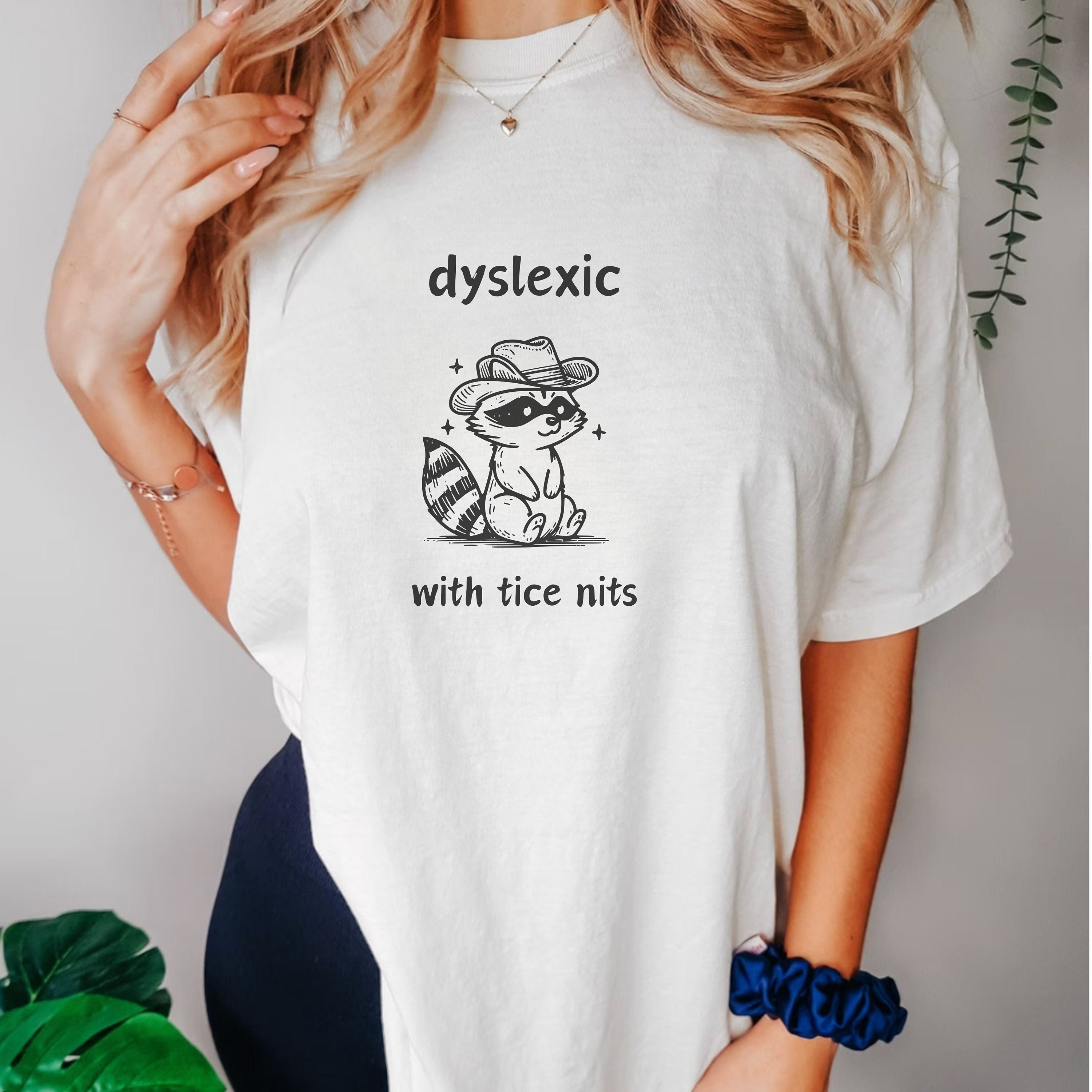 Dyslexic With Tice Nits - Unisex Cotton Shirt - Funny Dyslexia Racoon ...