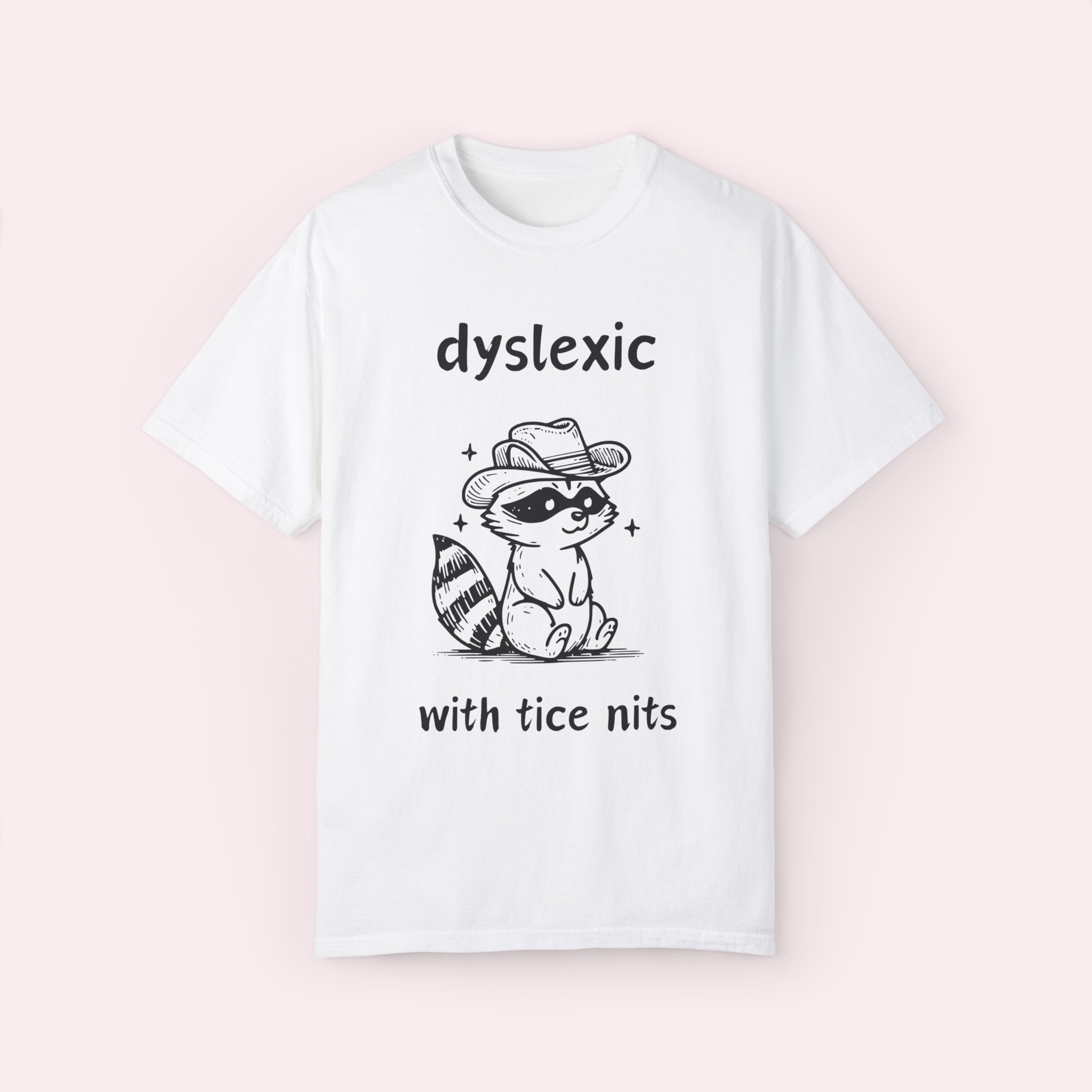 Dyslexic With Tice Nits Unisex Cotton Shirt Funny Dyslexia Racoon ...