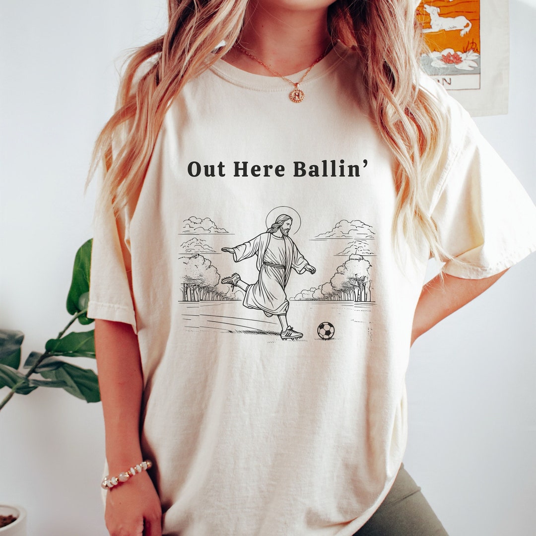 Out Here Ballin - Funny Jesus Soccer Shirt - Unisex Cotton Graphic T ...