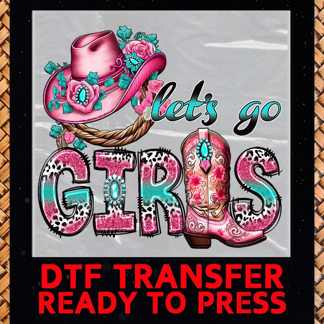 Let's Go Girls DTF Transfer, Let's Go Girls Ready to Press, Western Let ...