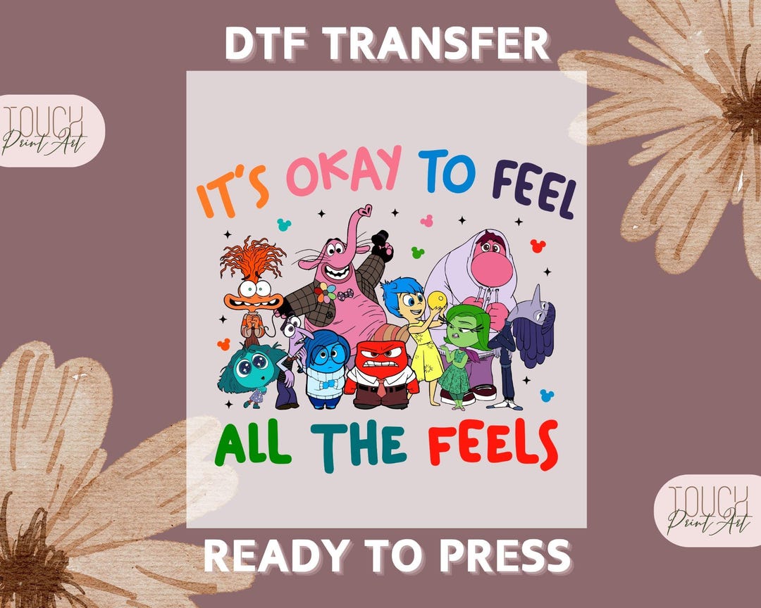 Disney Inside Out DTF, It's Okay to Feel All the Feels Ready to Press ...