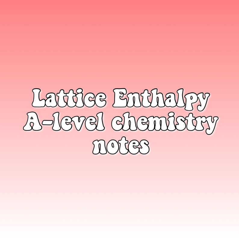 Lattice Enthalpy A Level Chemistry Notes - Etsy