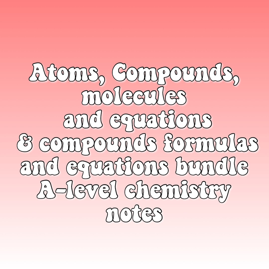 Atoms Compounds, Molecules, Formulas & Equations A-level Chemistry ...