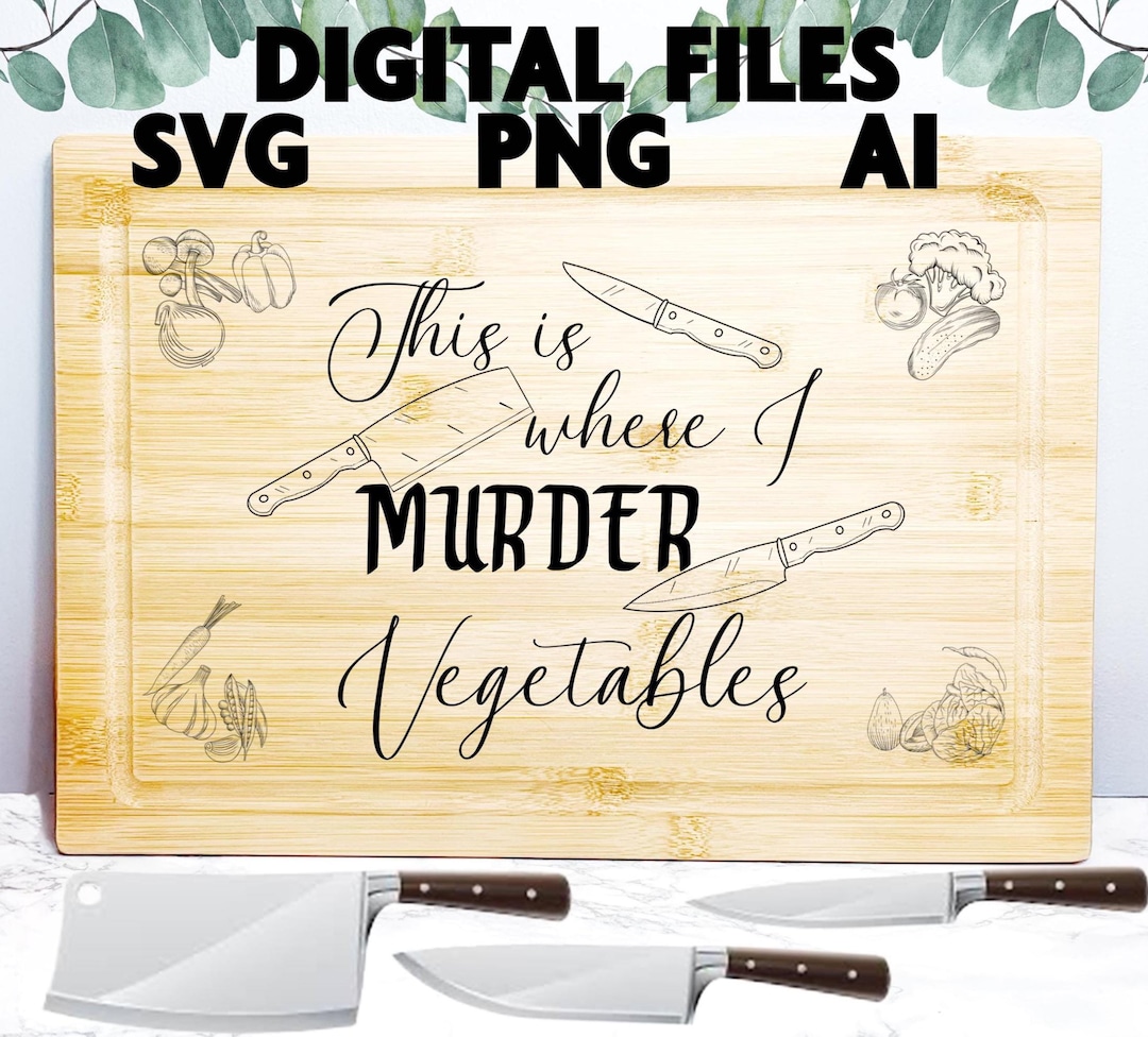 Where I Murder Vegetables SVG, PNG, AI, Digital File | Cutting Board ...