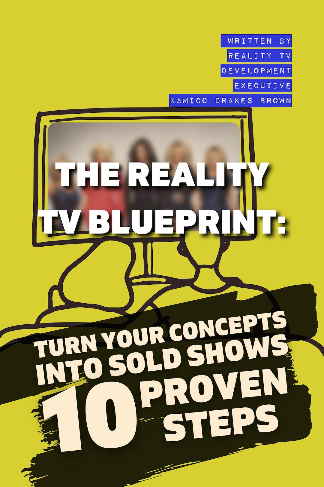 The Reality TV Blueprint: A Hand Guide to Turn Your Concepts Into Sold ...