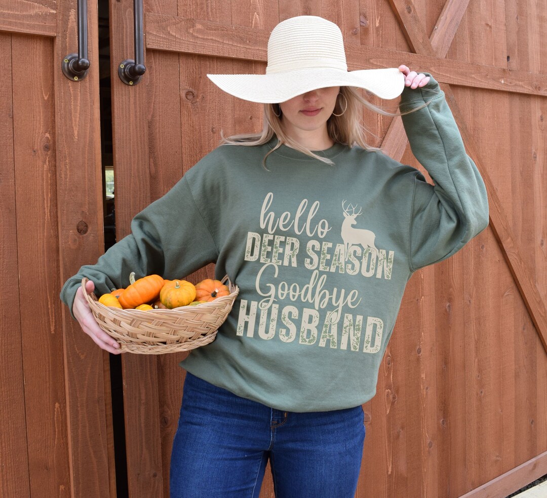 Hello Deer Season Goodbye Husband Sweatshirt, Hunting Season Funny ...