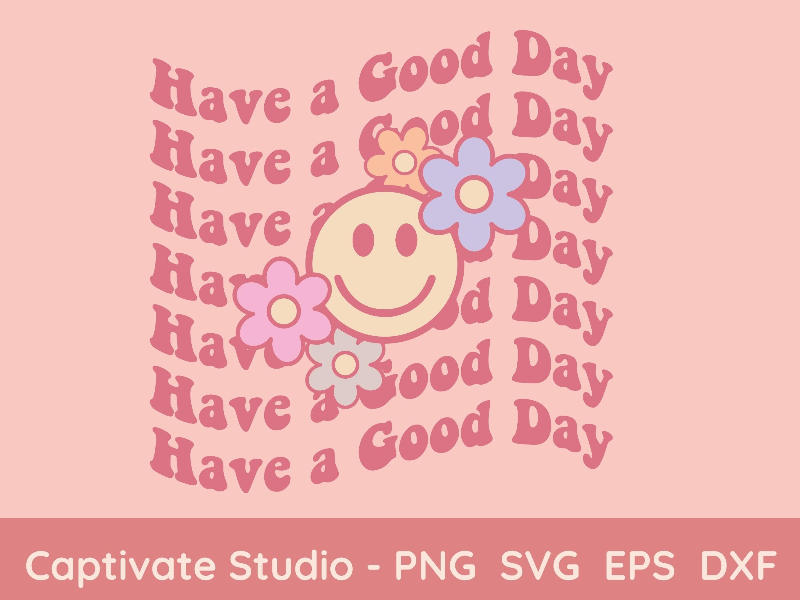 Have a Good Day SVG PNG, Positive Quote Sublimation, Floral Wavy ...