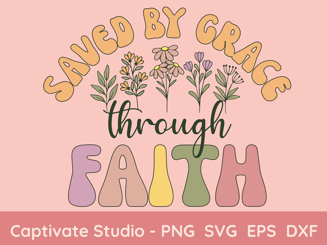 Saved by Grace Through Faith SVG PNG Christian Quote Sublimation Bible ...