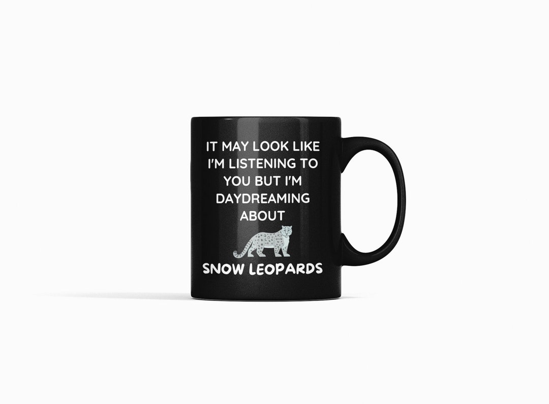 Snow Leopard Mug, Snow Leopard Gift, It May Look Like I'm Listening to ...