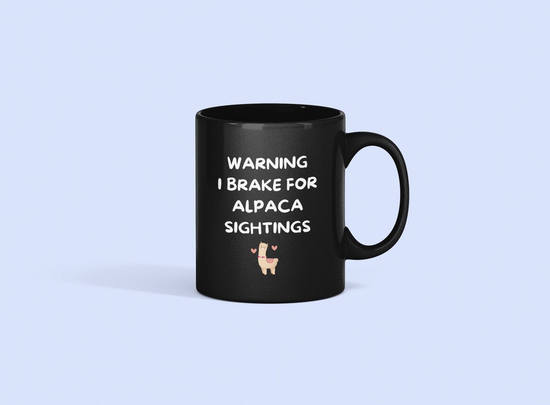 Funny Alpaca Mug, Warning I Brake for Alpaca Sightings, Funny Alpaca ...
