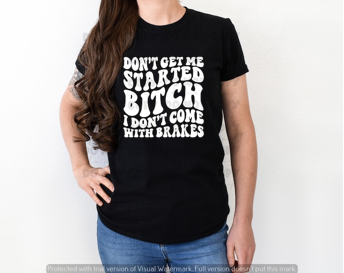 Don't Get Me Started I Don't Come With Brakes Ready to Press Transfer ...