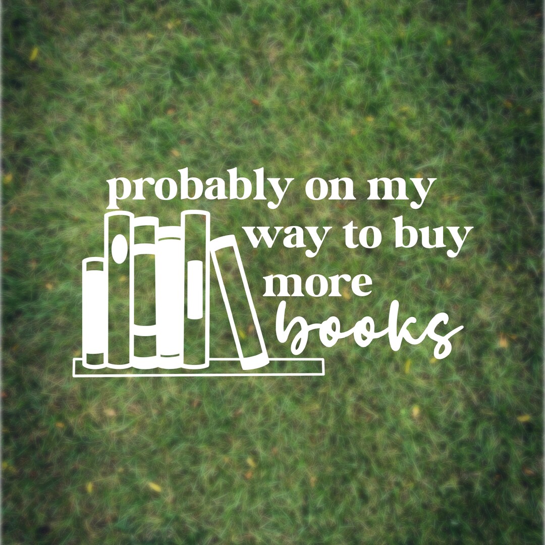Decal Probably on My Way to Buy More Books, Book Lover Car Decal - Etsy