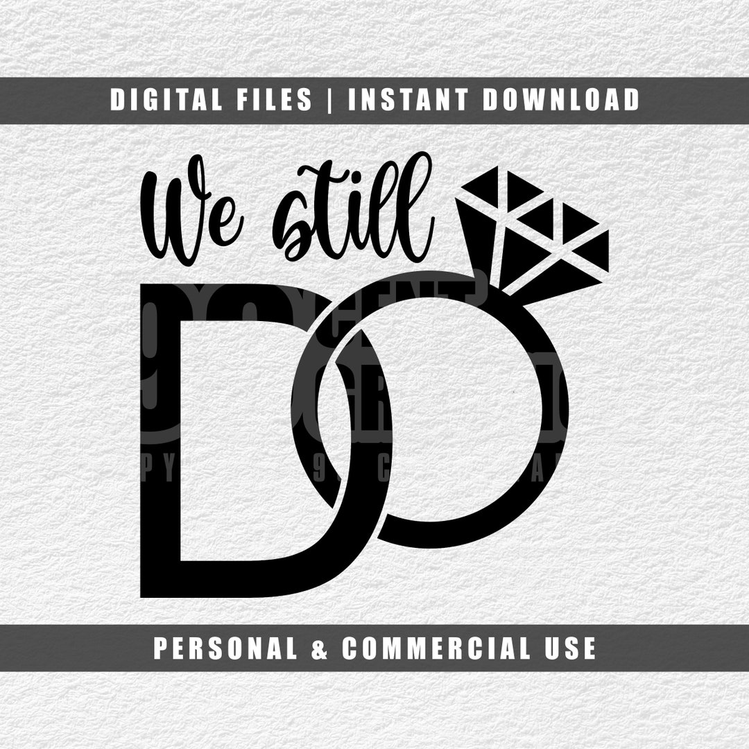 We Still Do Svg, Wedding Svg, Anniversary Svg, Cricut Cut Svg, Png, Jpg ...