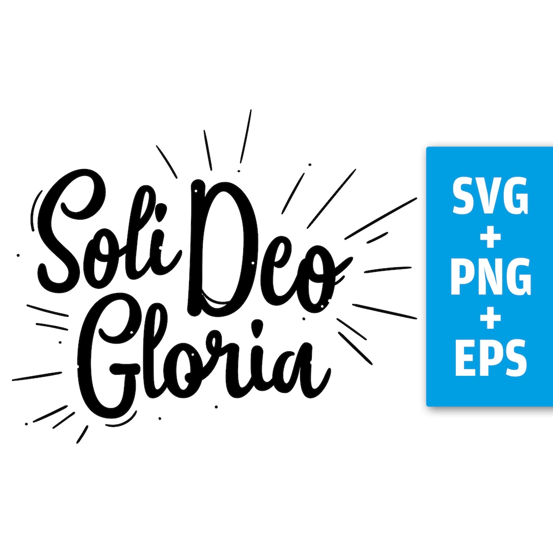 Print File, SVG EPS PNG, Soli Deo Gloria, Christian, Calligraphy ...