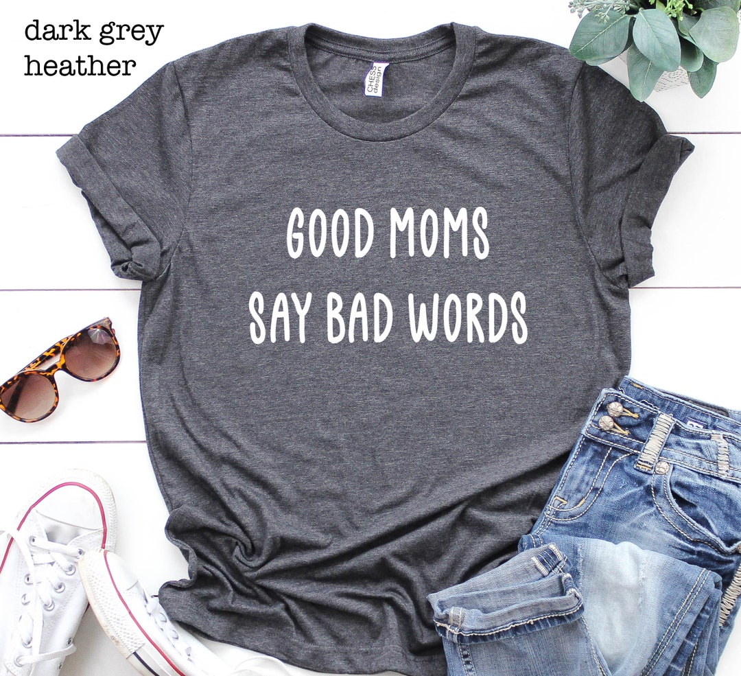 Good Moms Say Bad Words Shirt, Funny Mom Shirt, Shirt for Mom, Mom Life ...
