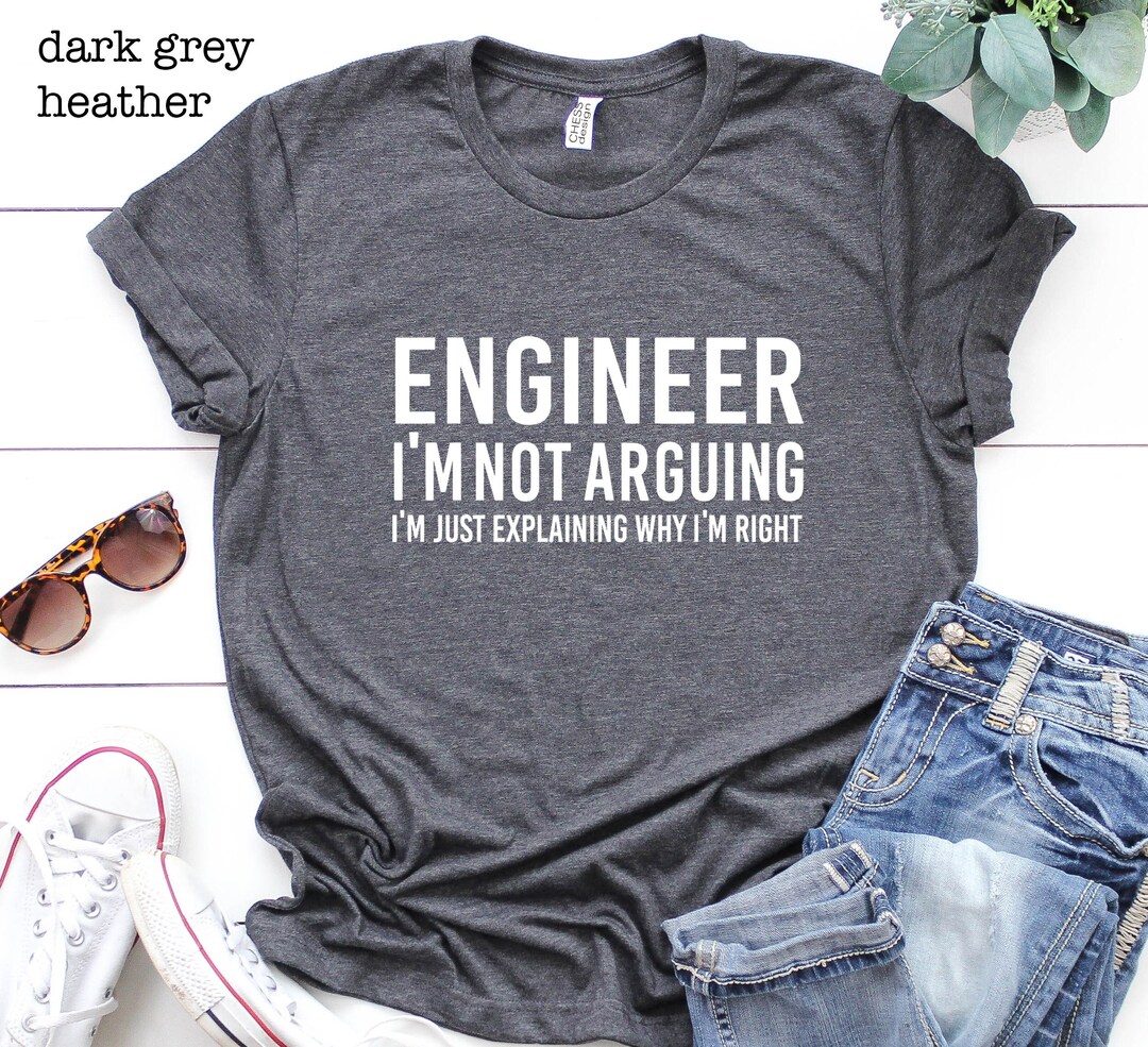 Engineer I'm Not Arguing Shirt, Funny Engineer Shirt, Gift for Engineers, Tee for Engineers ...