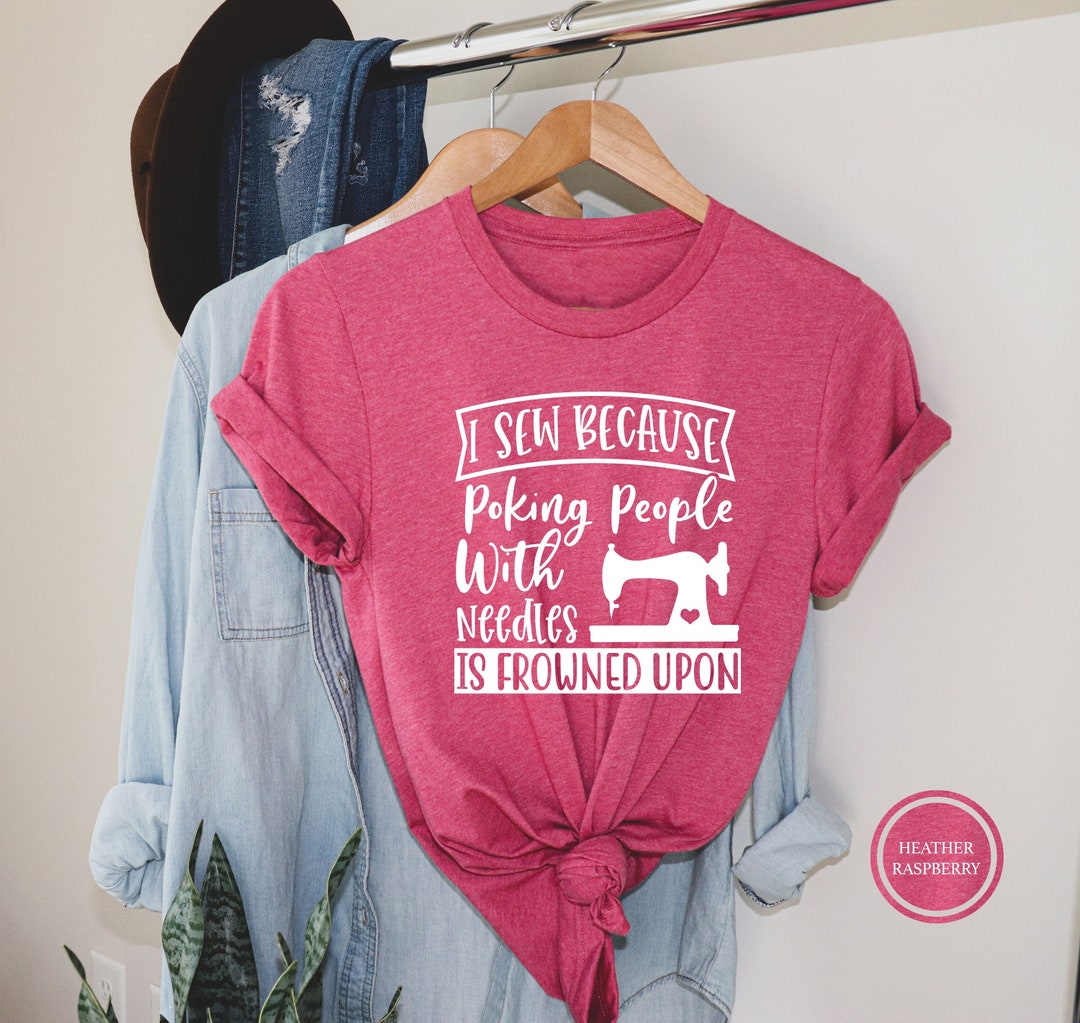 I Sew Cause T-shirt, Poking People With Needles is Frowned Upon Shirt ...