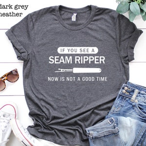 If You See A Seam Ripper Now is Not A Good Time T-shirt, Sewing Shirt ...