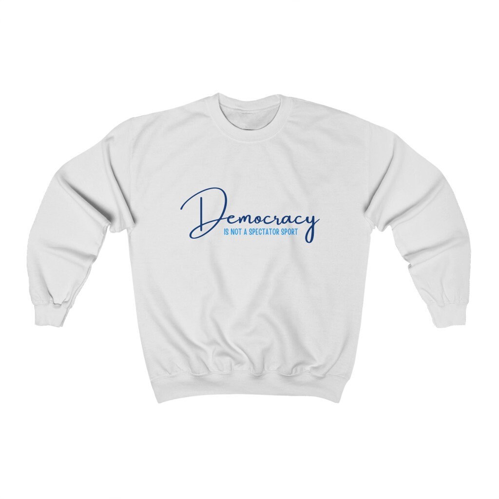 Democracy is Not a Spectator Sport Sweatshirt, Vote Shirt, Womens ...