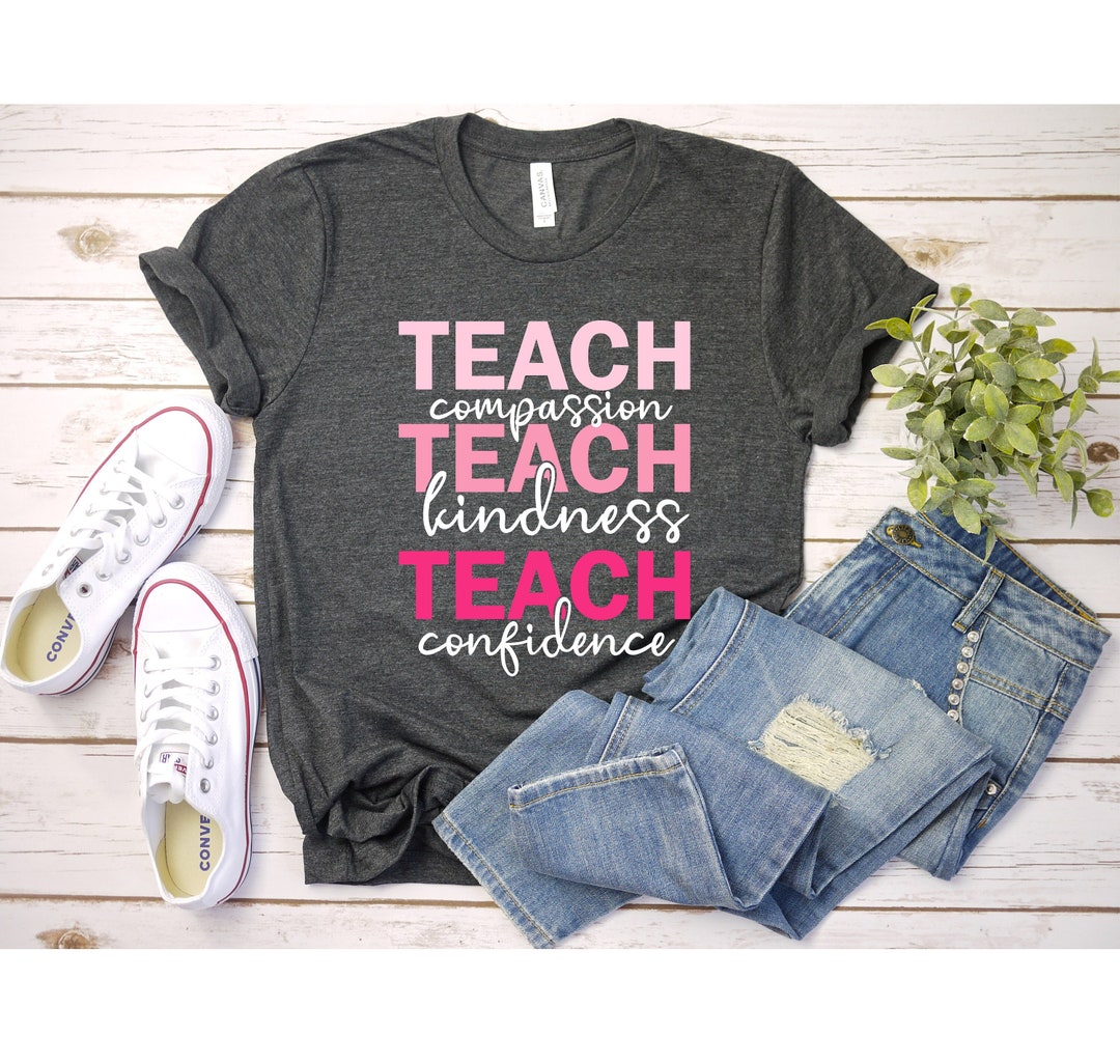 Teach T-shirt for Teachers Compassion Kindness Confidence Shirt, Back ...