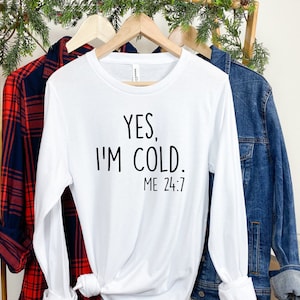 Yes, I'm Cold Unisex Long Sleeve Shirt, Winter Always Cold Shirt, Funny ...