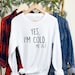 Yes, I'm Cold Unisex Long Sleeve Shirt, Winter Always Cold Shirt, Funny ...