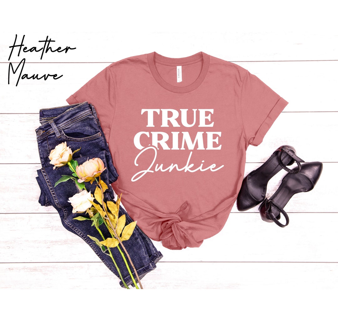 True Crime Shirt, Criminal True Crime Junkie T-shirt, Crime Show Lover ...
