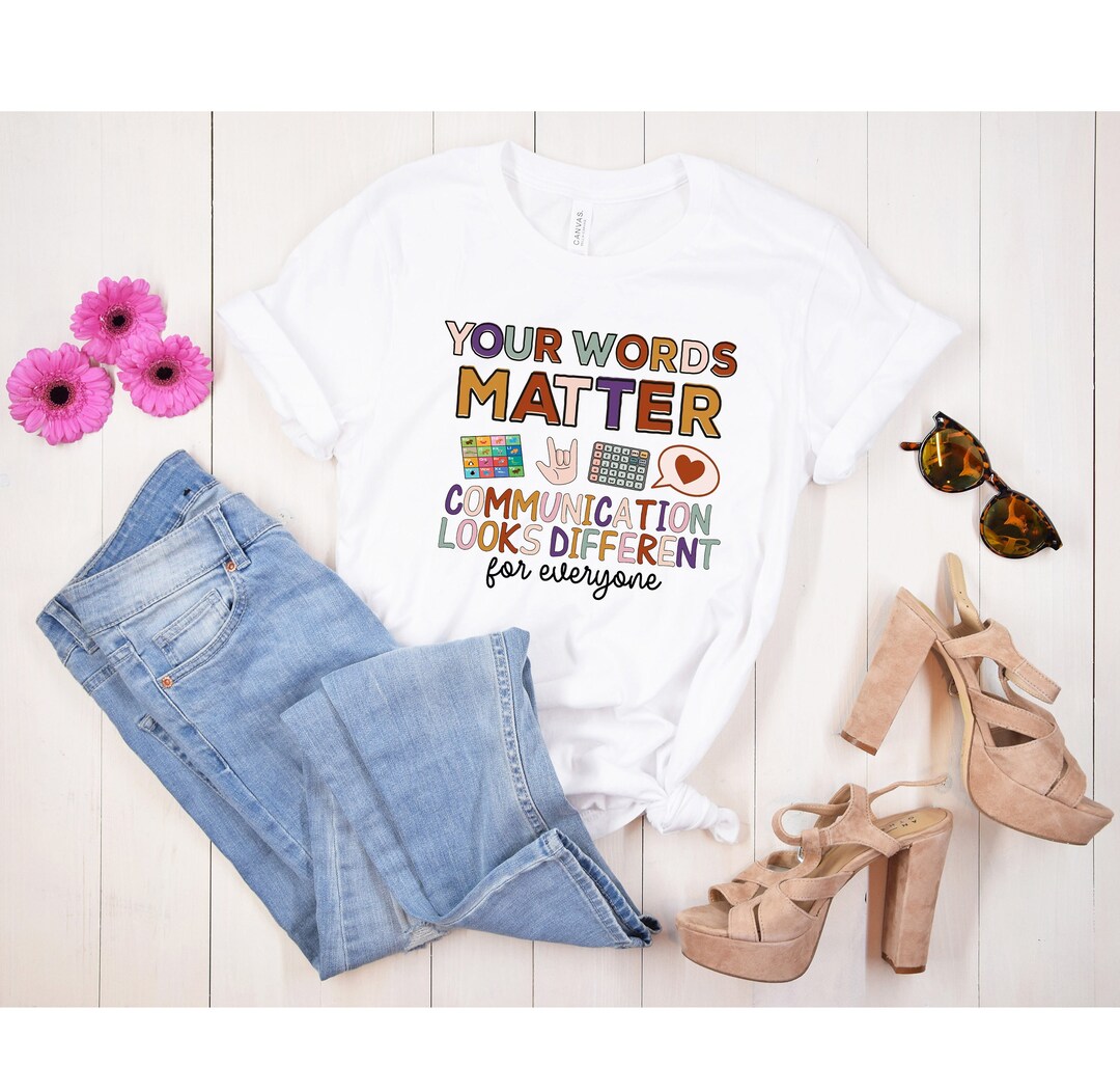 Your Words Matter Communication Looks Different for Everyone Shirt ...