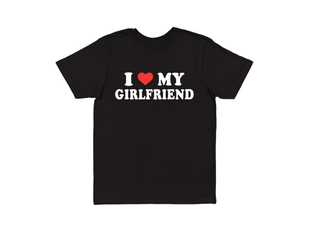 I Love My Girlfriend T Shirt I Love My Gf T Shirt I Heart My