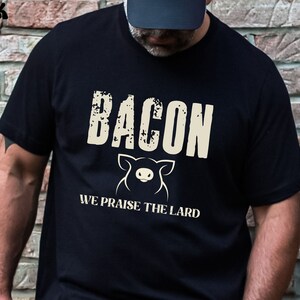 Bacon Lover Tshirt, Bacon We Praise the Lard Shirt, Gift Shirt for Pork ...