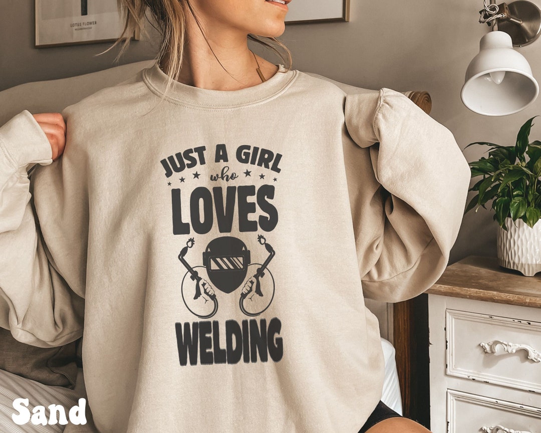 Welder Sweatshirt for Women, Just A Girl Who Loves Welding Sweatshirt ...