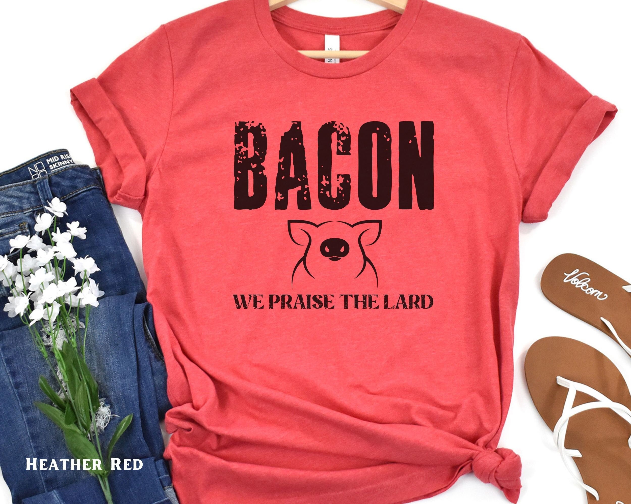 Bacon Lover Tshirt, Bacon We Praise the Lard Shirt, Gift Shirt for Pork ...
