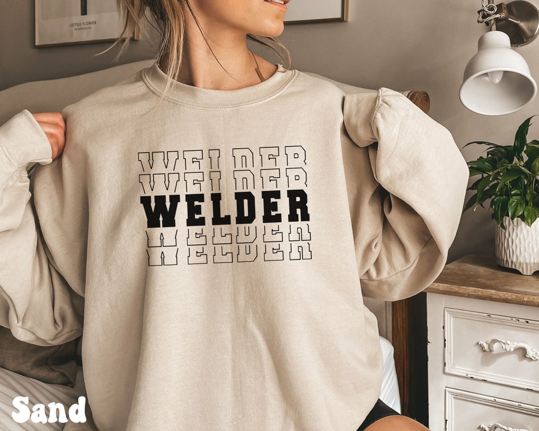 Welder Sweatshirt for Men and Women, Girl Welder Shirt, Gift Shirts for ...