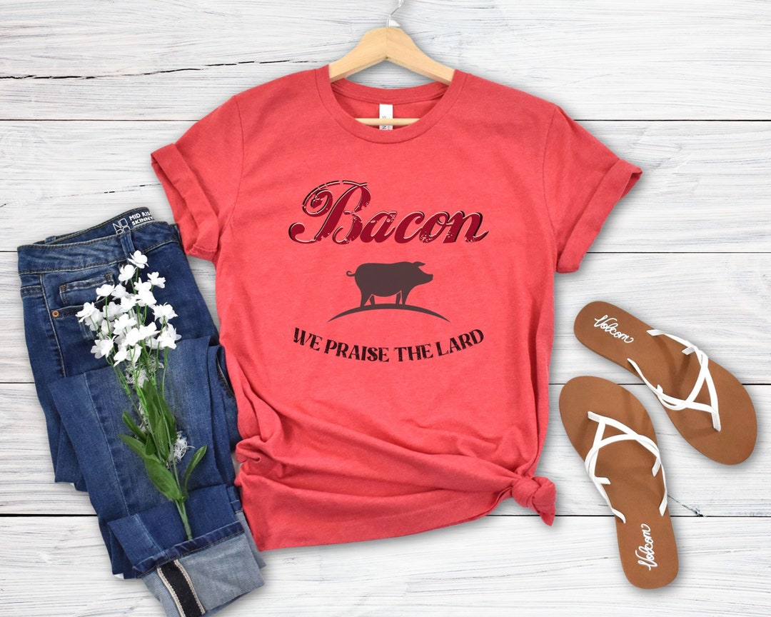 Bacon Shirt We Praise the Lard Pork Lover Gift for Grillmaster Tshirt ...