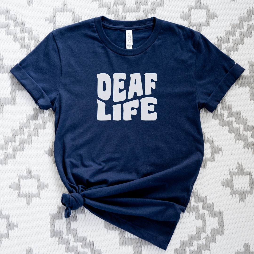 Deaf Shirt, Deaf Life Shirt, Hearing Loss Tshirt, Hearing Impaired ...
