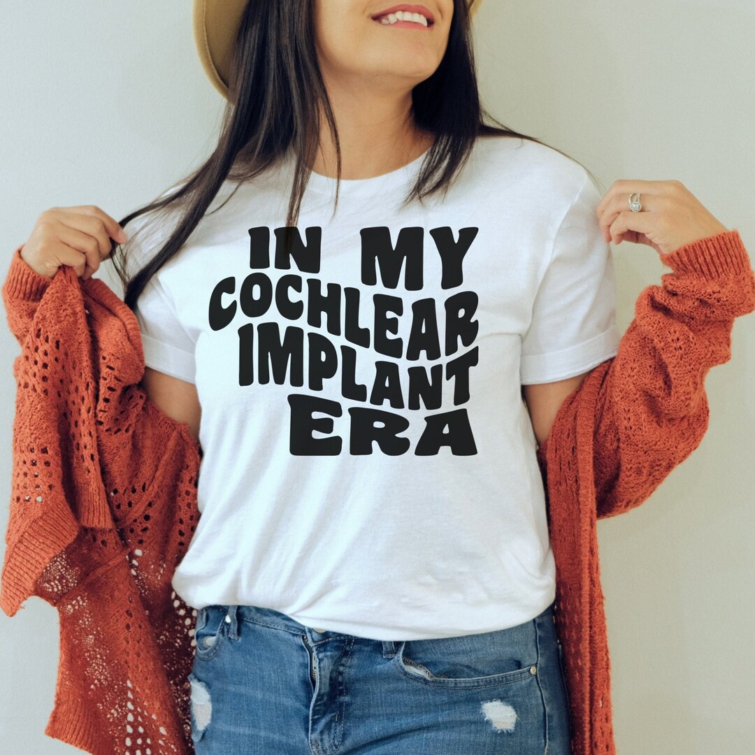 Deaf Shirt in My Cochlear Implant Era Shirt Deaf Awareness Shirt Deaf ...