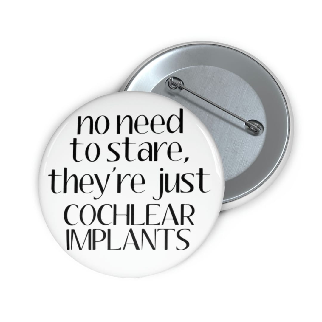 No Need to Stare, Theyre Just Cochlear Implants Pin, Deaf Humor Pinback ...