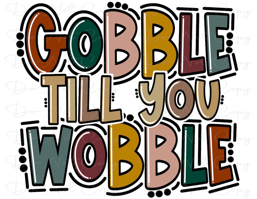 Gobble Till You Wobble - Thanksgiving - Sublimation PNG - Digital ...