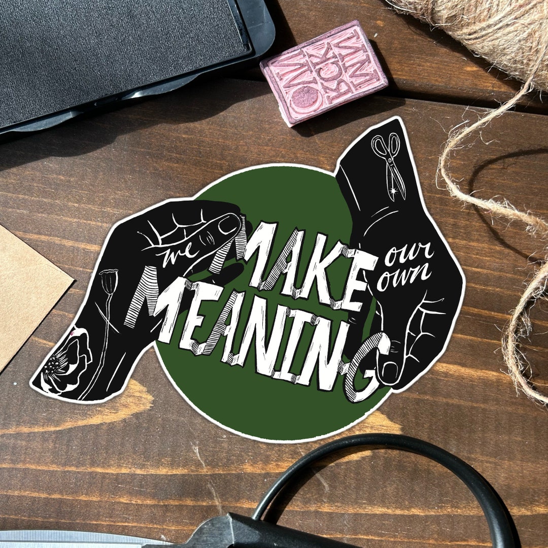 We Make Our Own Meaning Moss Green Sticker Laptop Sticker Water Bottle ...