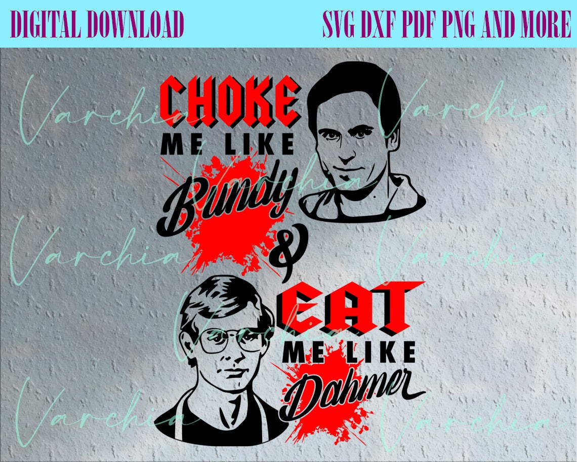 Choke Me Like Bundy, Eat Me Like Dahmer, Halloween Tshirt, Halloween ...