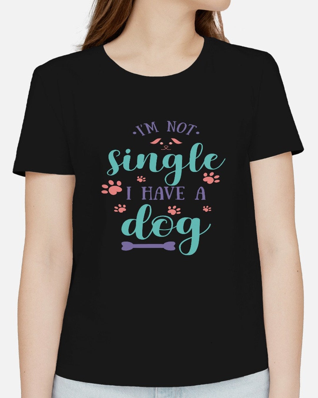 I Am Not Single I Have A Dog T-shirt / Hoodie - Paw & Bone Printed ...