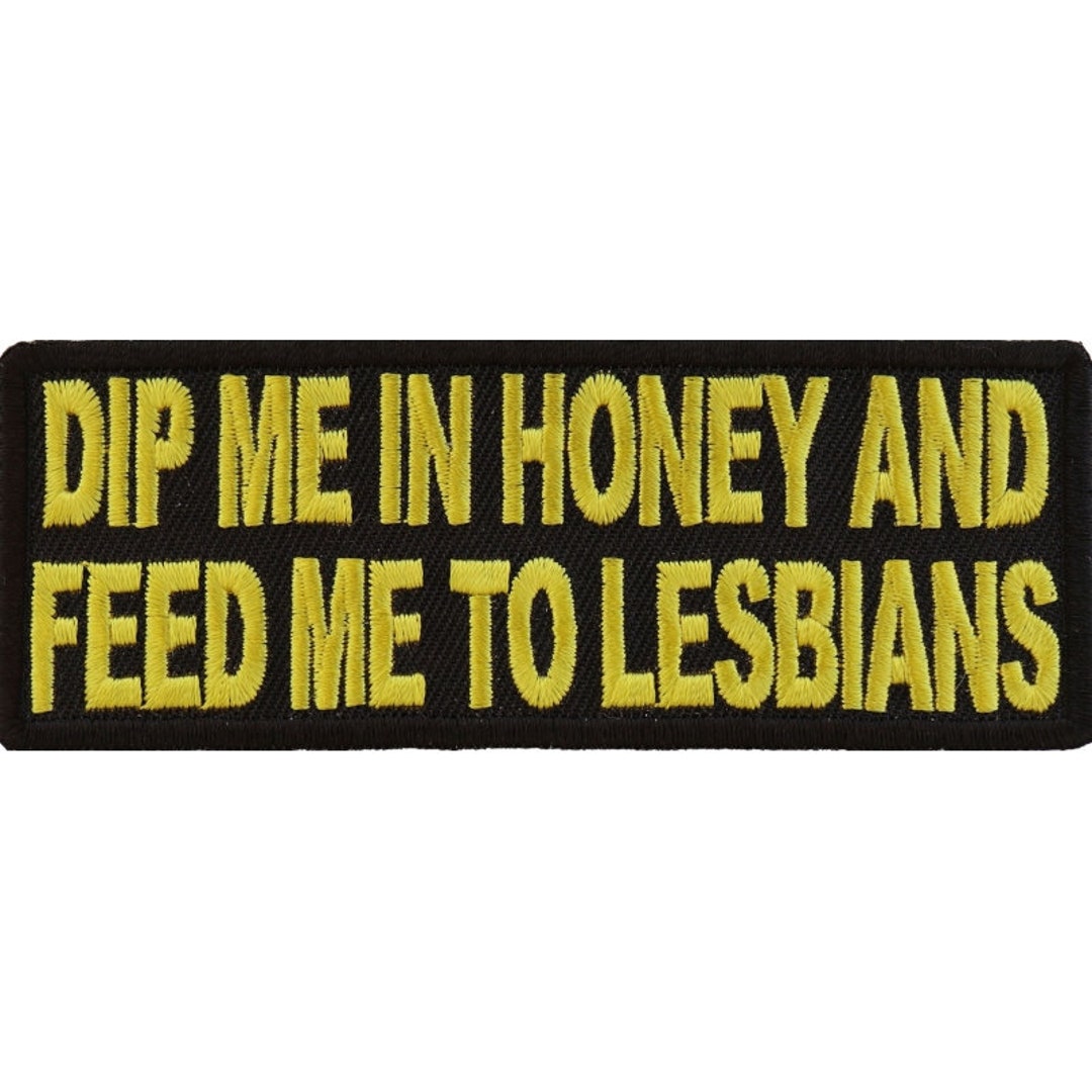 Dip Me IN Honey and Feed Me to the Lesbians Authentic Biker Patches - Etsy