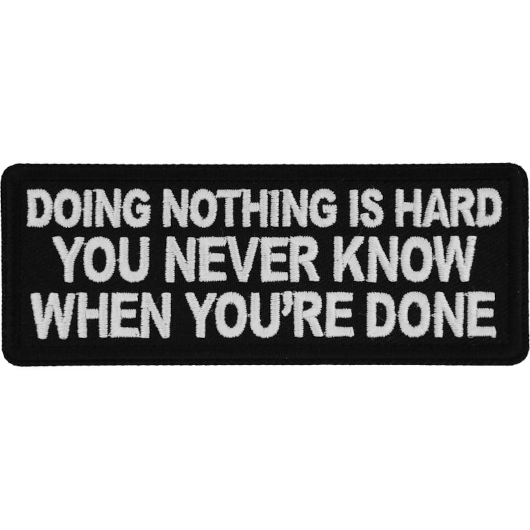 Doing Nothing is Hard, You Never Know When Your Done Authentic Biker ...