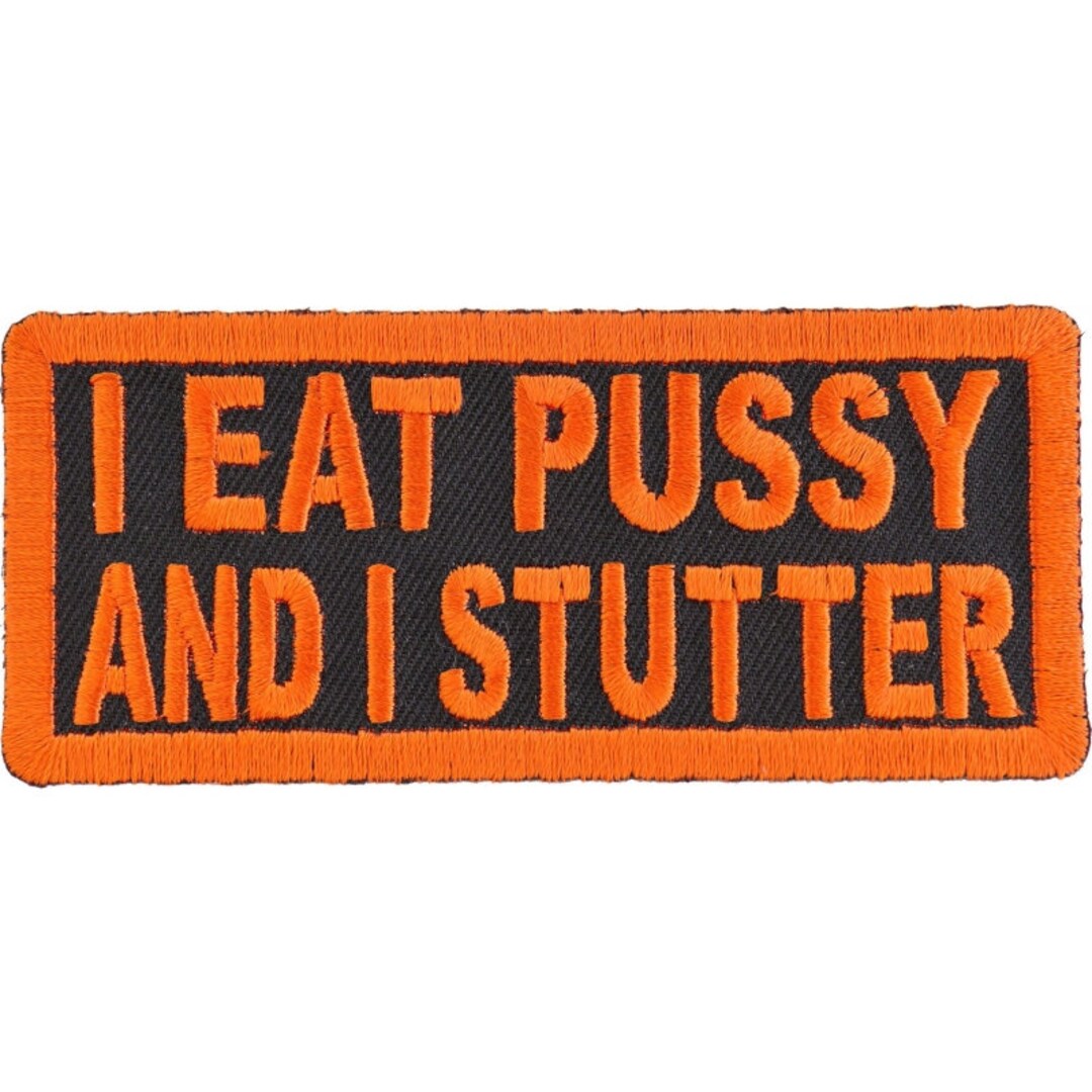 I Eat Pussy and I Stutter Funny Iron on Patch - Etsy