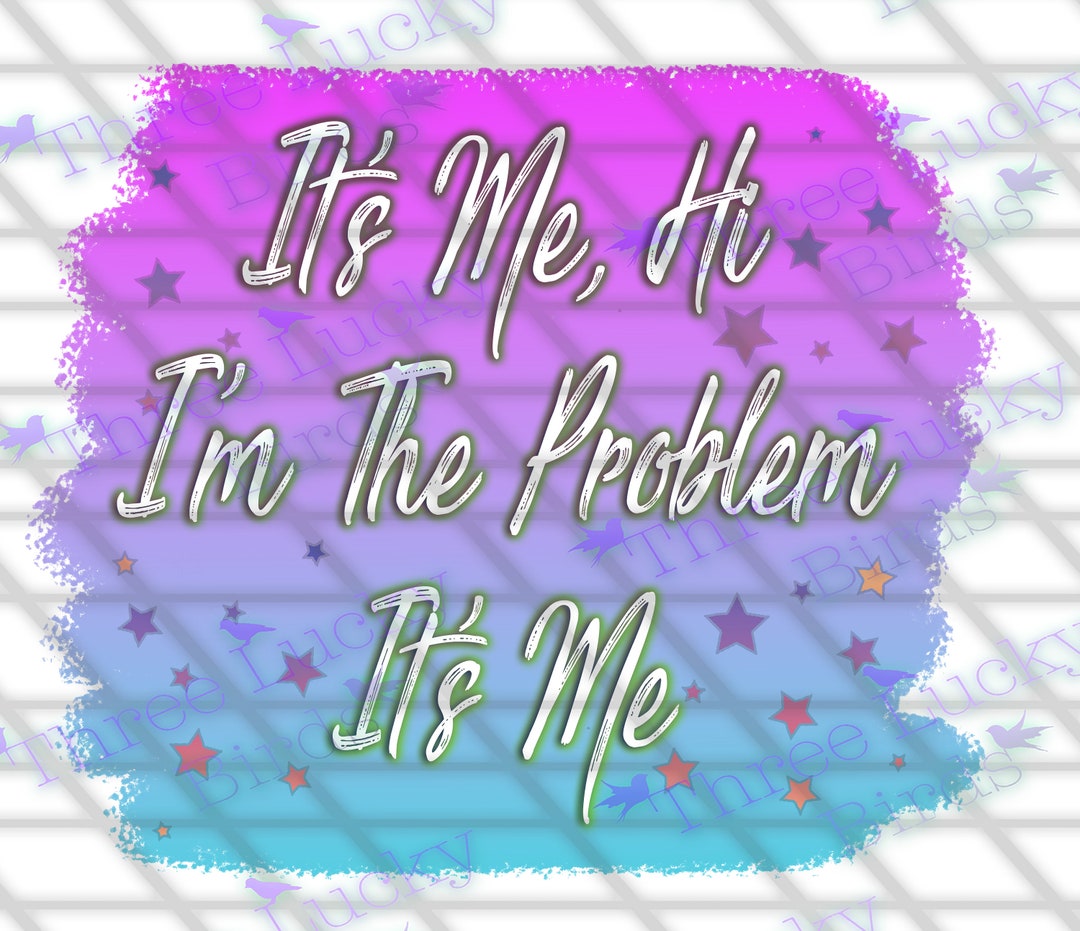 It's Me Im the Problem Lyrics PNG Design for Sublimation - Etsy